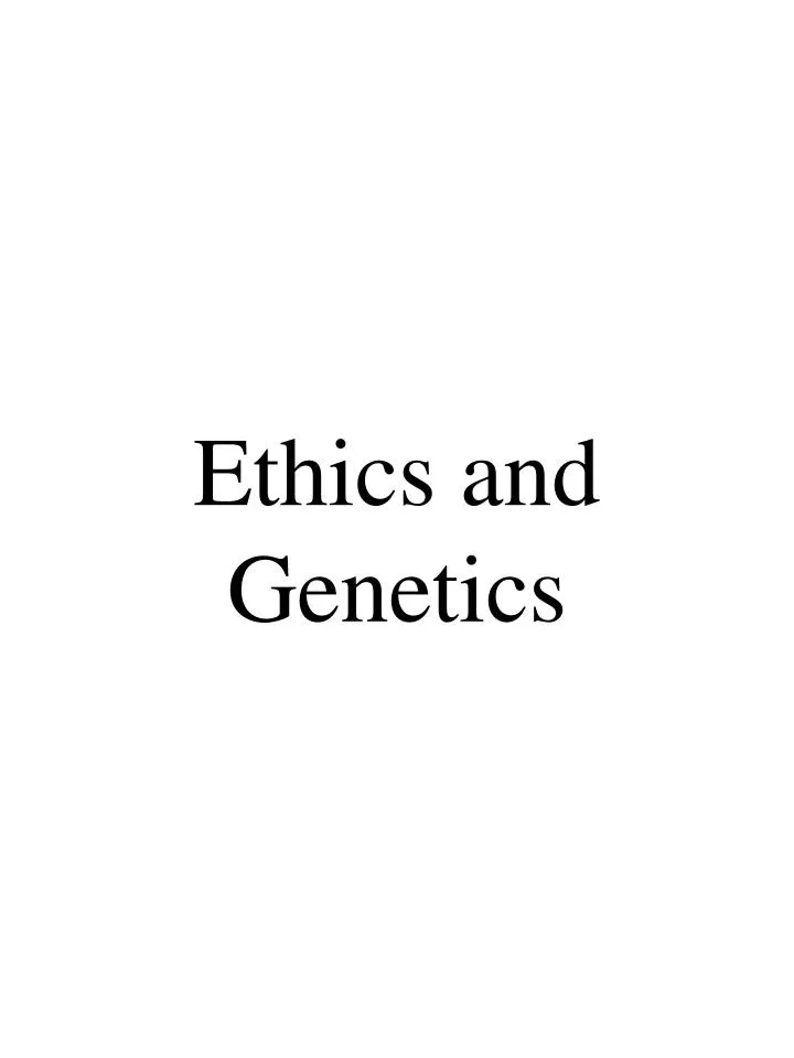 PPT - Ethics and Genetics PowerPoint Presentation, free download - ID ...
