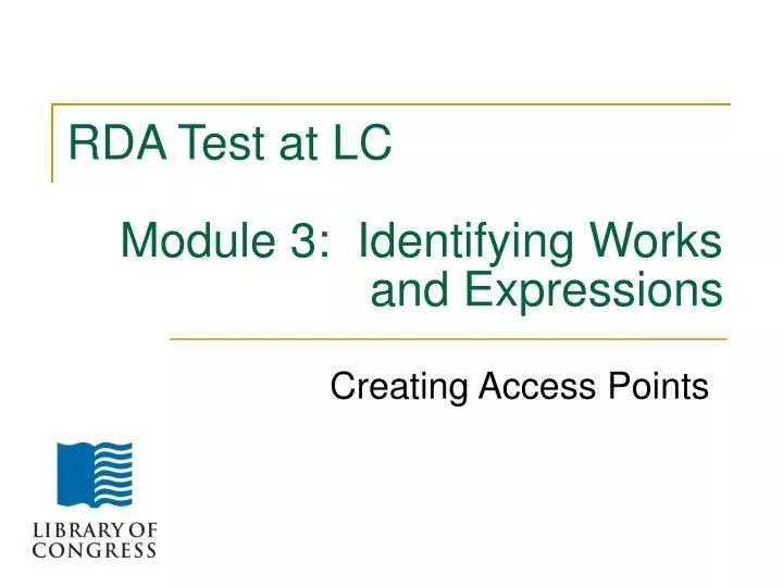 PPT - RDA Test at LC Module 3: Identifying Works and Expressions ...