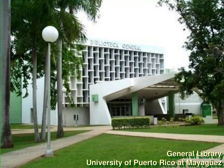 PPT - General Library University of Puerto Rico at Mayagüez PowerPoint ...