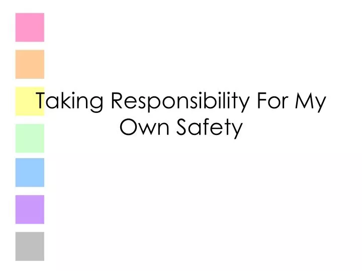 PPT - Taking Responsibility For My Own Safety PowerPoint Presentation ...