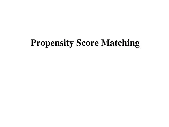 PPT - Propensity Score Matching PowerPoint Presentation, free download ...