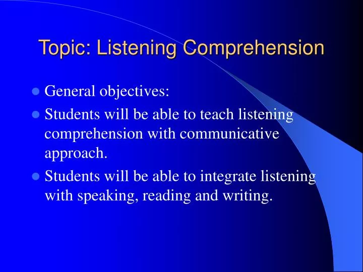 PPT - Topic: Listening Comprehension PowerPoint Presentation, free ...