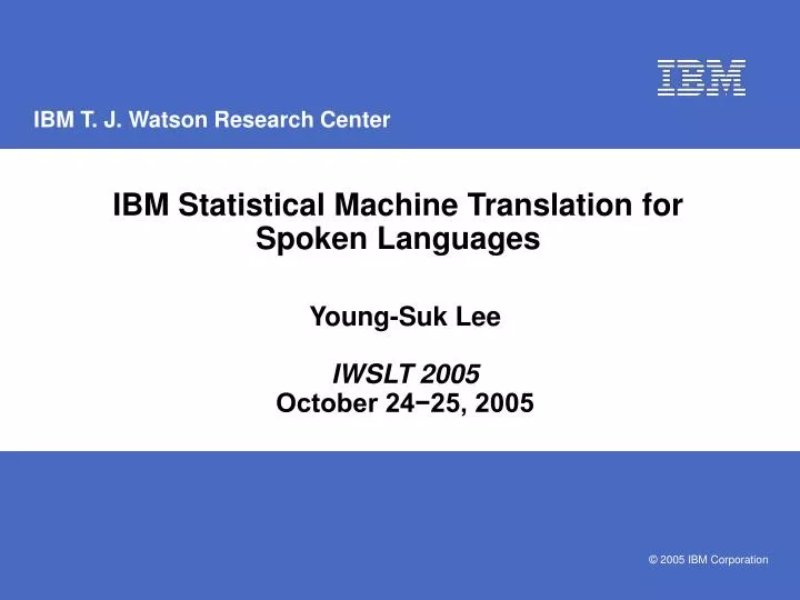 PPT - IBM Statistical Machine Translation for Spoken Languages ...