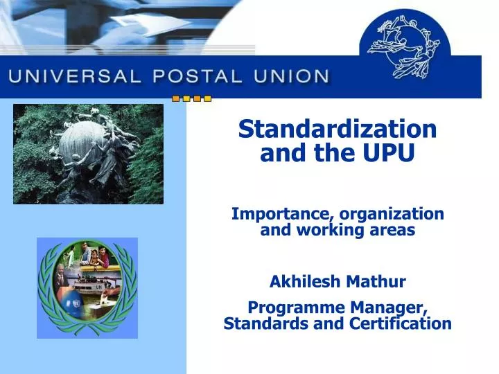 PPT - Standardization and the UPU Importance, organization and working ...