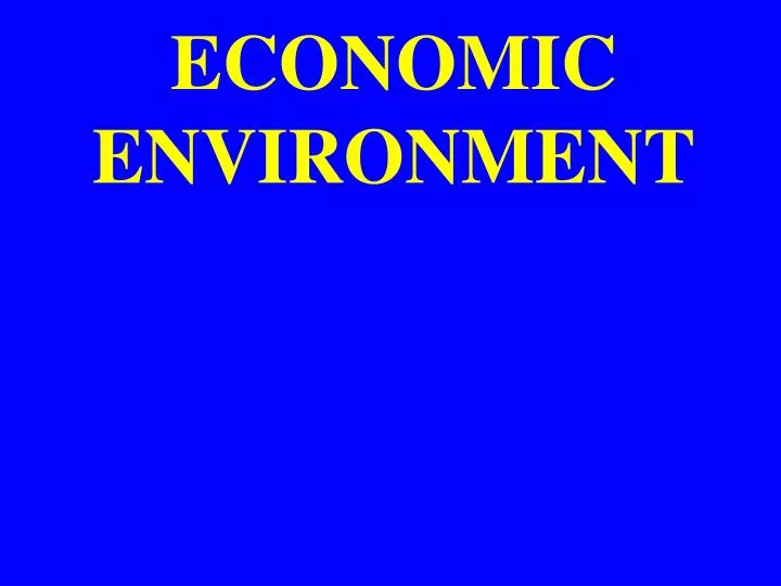 PPT - ECONOMIC ENVIRONMENT PowerPoint Presentation, free download - ID ...