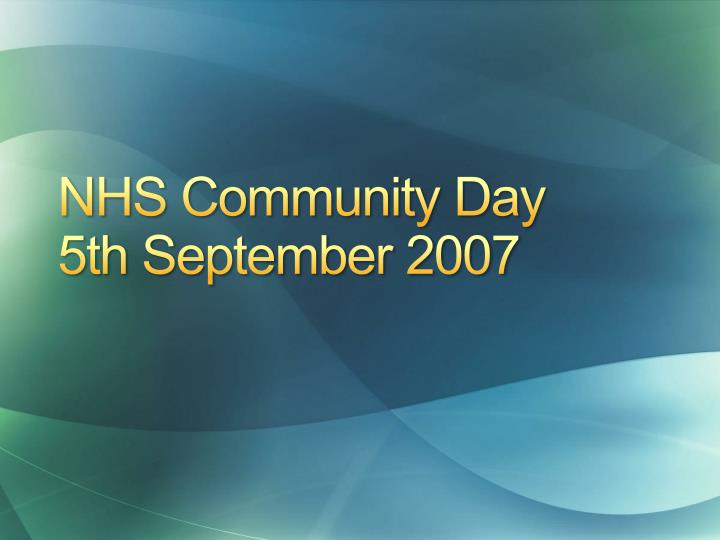 PPT - NHS Community Day 5th September 2007 PowerPoint Presentation ...