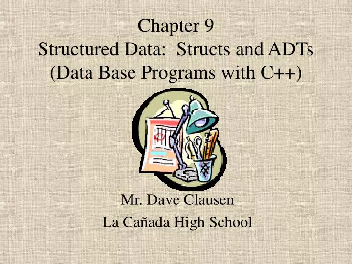 PPT - Chapter 9 Structured Data: Structs and ADTs (Data Base Programs ... PPT - Chapter 9 Structured Data: Structs and ADTs (Data Base Programs ...