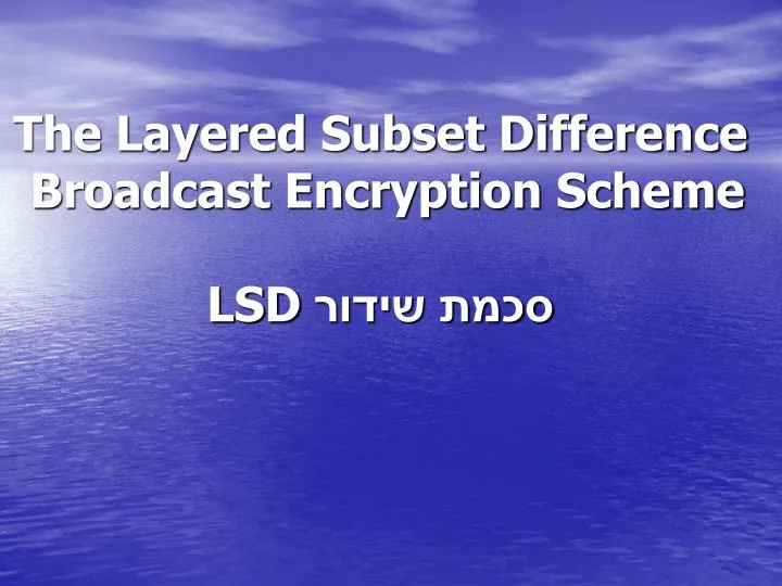 Ppt The Layered Subset Difference Broadcast Encryption Scheme סכמת שידור Lsd Powerpoint