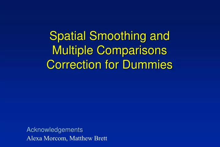 PPT - Spatial Smoothing and Multiple Comparisons Correction for Dummies ...