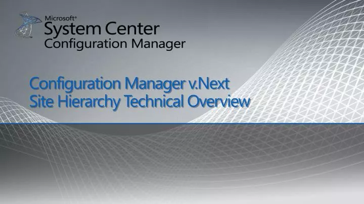 PPT - Configuration Manager v.Next Site Hierarchy Technical Overview ...