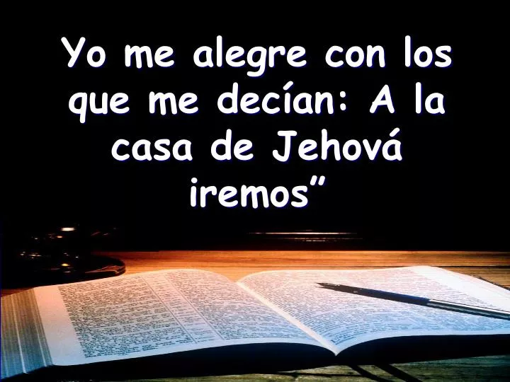 PPT - Yo me alegre con los que me decían: A la casa de Jehová iremos ... PPT - Yo me alegre con los que me decían: A la casa de Jehová iremos ...