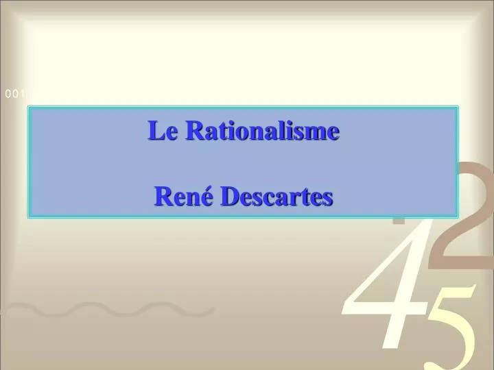 PPT - Le Rationalisme René Descartes PowerPoint Presentation, free ...