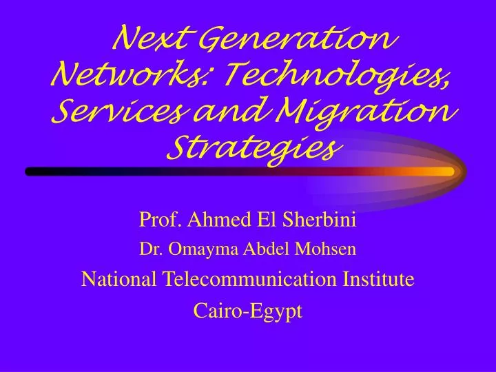 PPT - Next Generation Networks: Technologies, Services and Migration ...
