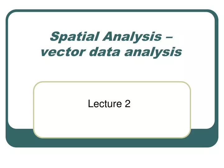 Ppt Spatial Analysis Vector Data Analysis Powerpoint Presentation