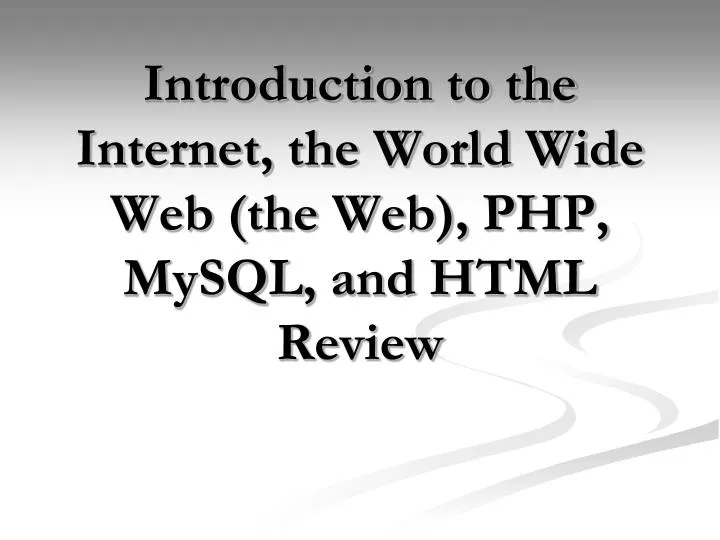 PPT - Introduction to the Internet, the World Wide Web (the Web), PHP ...