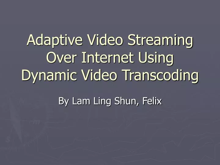 PPT - Adaptive Video Streaming Over Internet Using Dynamic Video Transcoding PowerPoint ...
