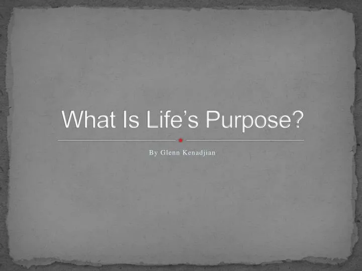 PPT - What Is Life’s Purpose? PowerPoint Presentation, free download ...