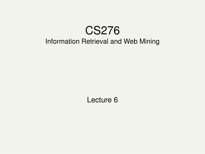 PPT - CS276 Information Retrieval and Web Mining PowerPoint Presentation - ID:865180