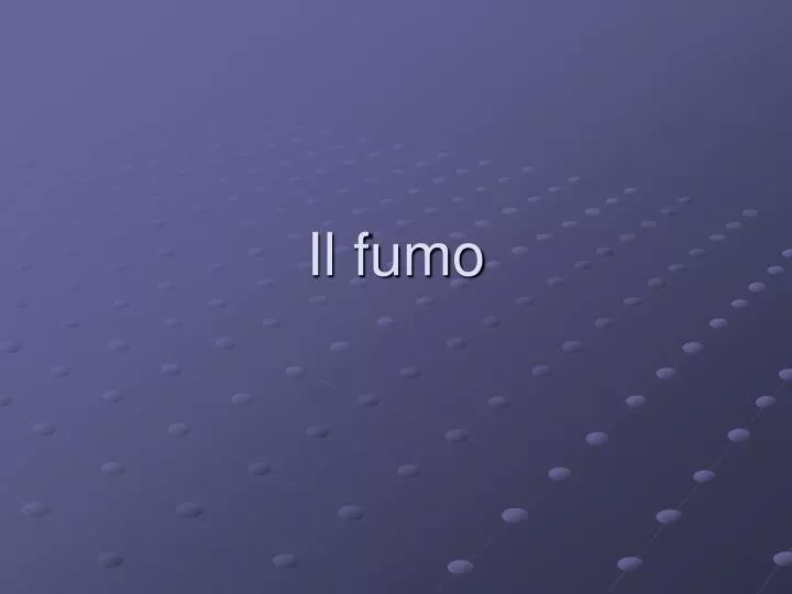PPT - Il fumo PowerPoint Presentation, free download - ID:867533