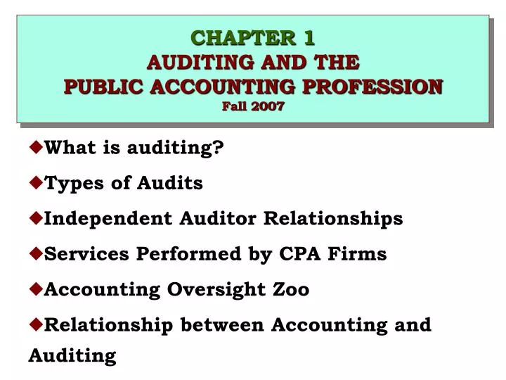 PPT - CHAPTER 1 AUDITING AND THE PUBLIC ACCOUNTING PROFESSION Fall 2007 ...