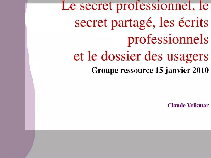 PPT - Le secret professionnel, le secret partagé, les écrits ...