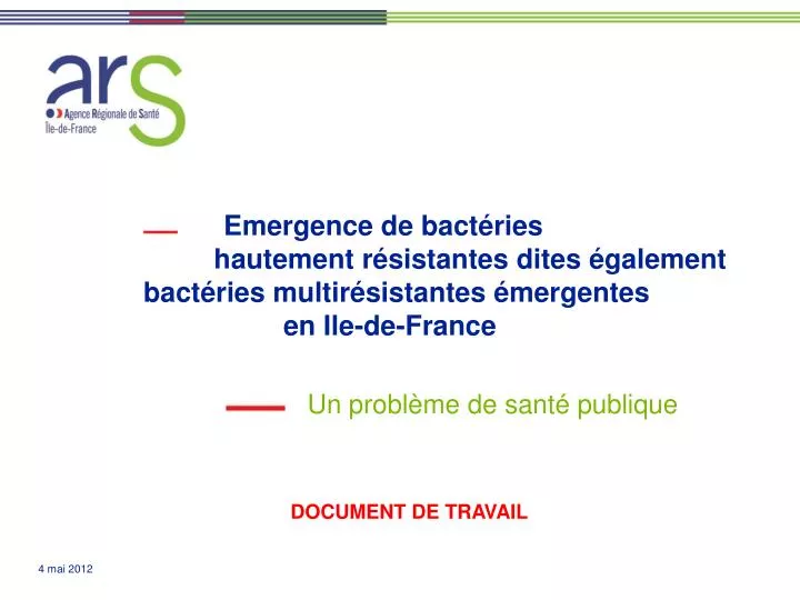 PPT - Emergence de bactéries hautement résistantes dites également ...