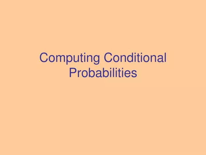 PPT - Computing Conditional Probabilities PowerPoint Presentation, free download - ID:878751