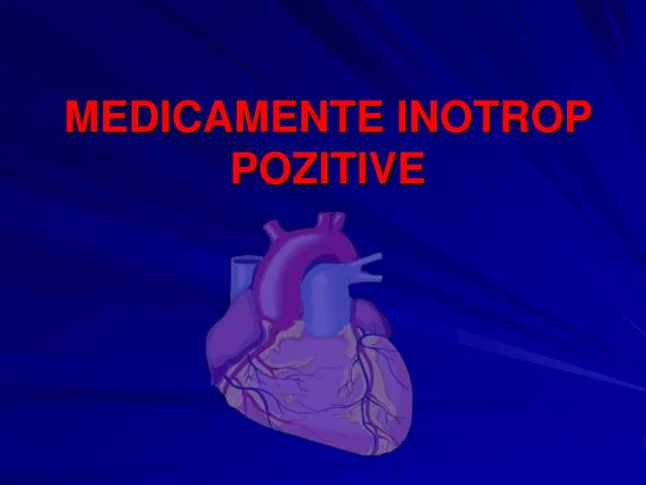 PPT - MEDICAMENTE INOTROP POZITIVE PowerPoint Presentation, free ...