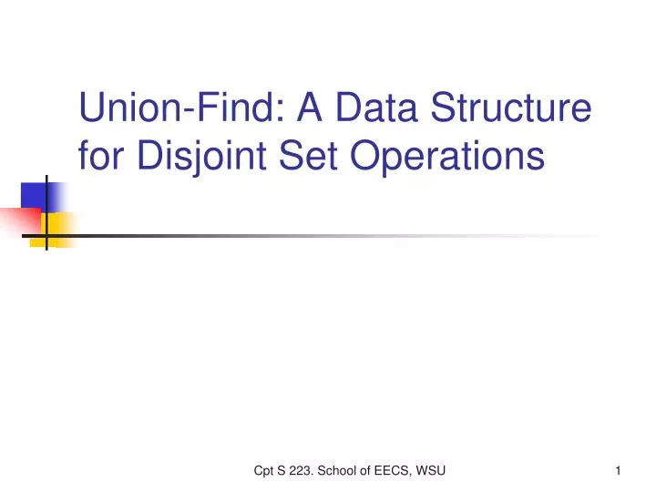 PPT - Union-Find: A Data Structure for Disjoint Set Operations ...
