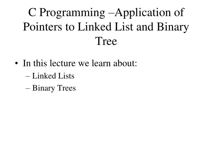 Ppt C Programming Application Of Pointers To Linked List And Binary