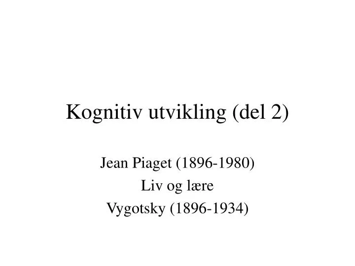 PPT - Kognitiv utvikling (del 2) PowerPoint Presentation, free download ...