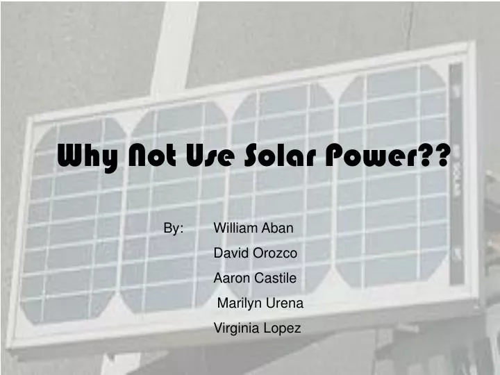 PPT - Why Not Use Solar Power?? PowerPoint Presentation, free download ...