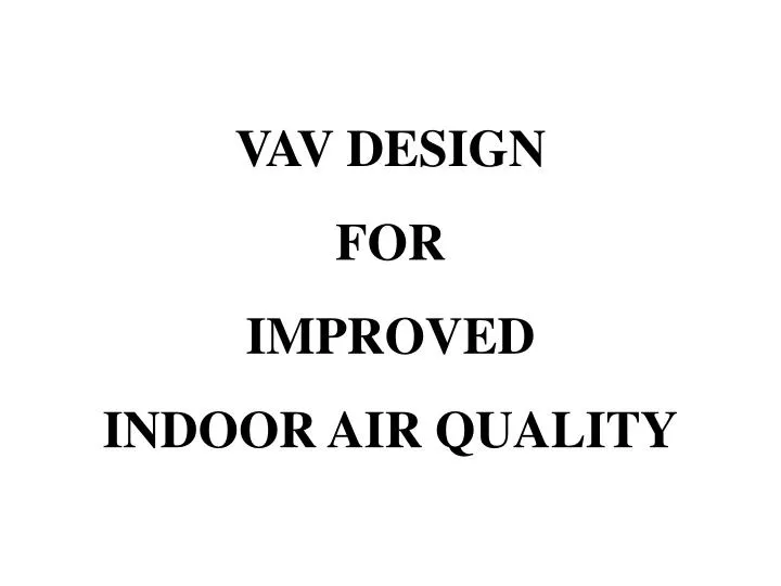 PPT - VAV DESIGN FOR IMPROVED INDOOR AIR QUALITY PowerPoint ...