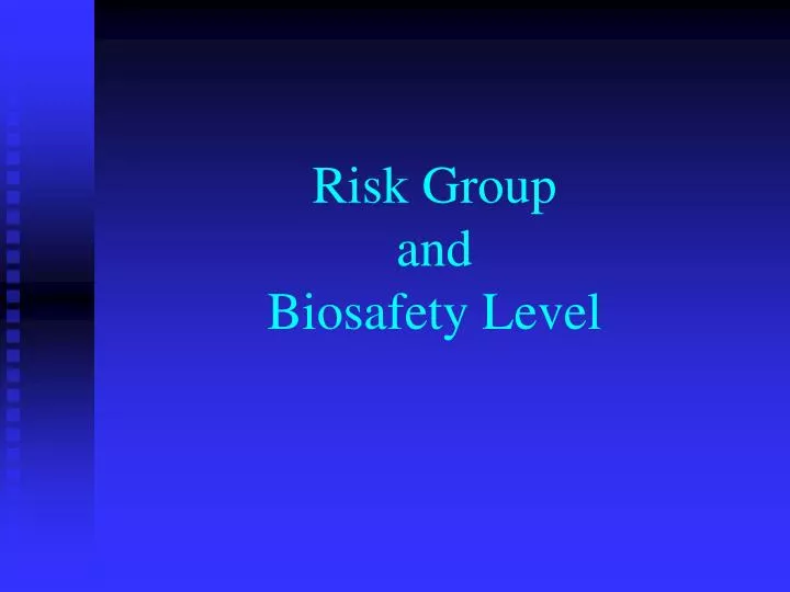 PPT - Risk Group and Biosafety Level PowerPoint Presentation, free ...