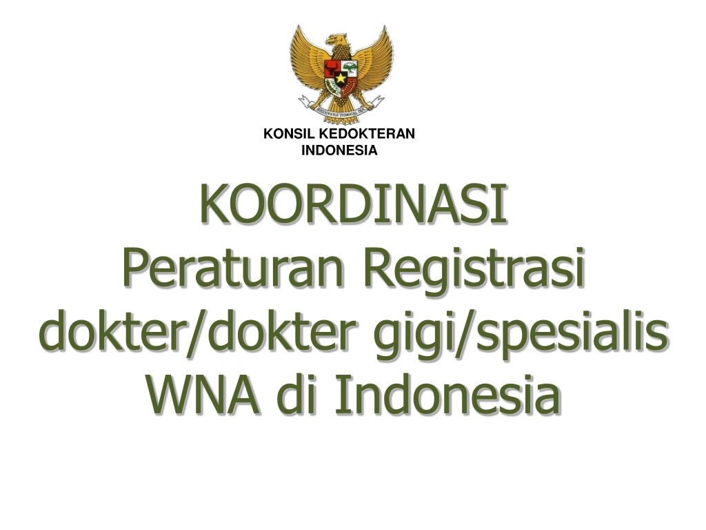PPT - KOORDINASI PERATURAN REGISTRASI DOKTER DAN DOKTER GIGI WNI/WNA DI ...
