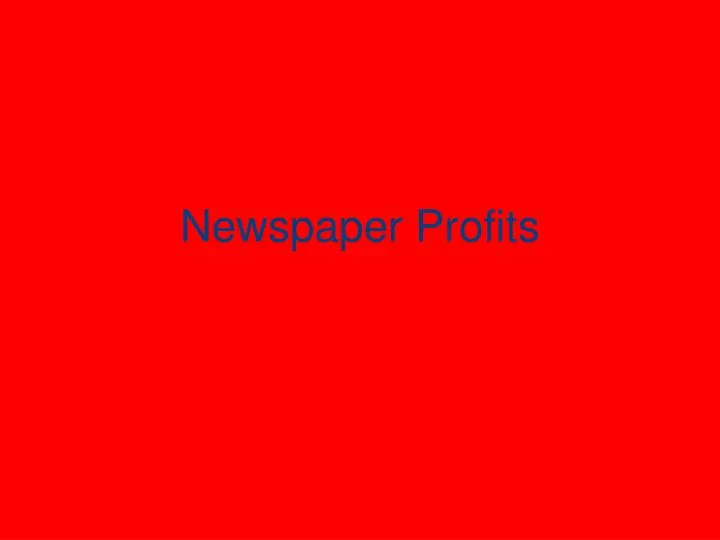 PPT - Newspaper Profits PowerPoint Presentation, free download - ID:89714