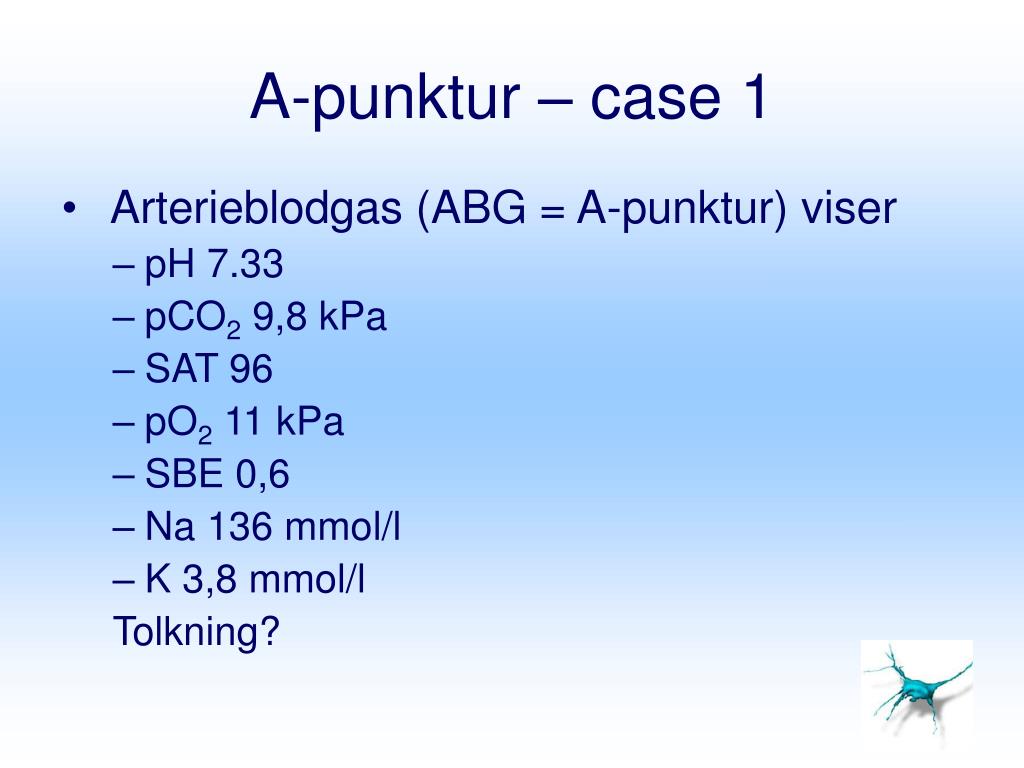 PPT - ”Tolkning og konsekvens af en A-punktur” Arteriel Blod Gas (ABG ...