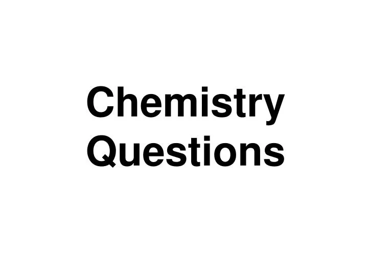 PPT - Chemistry Questions PowerPoint Presentation, free download - ID ...