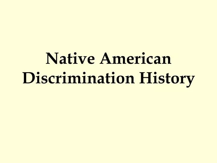 PPT - Native American Discrimination History PowerPoint Presentation ...