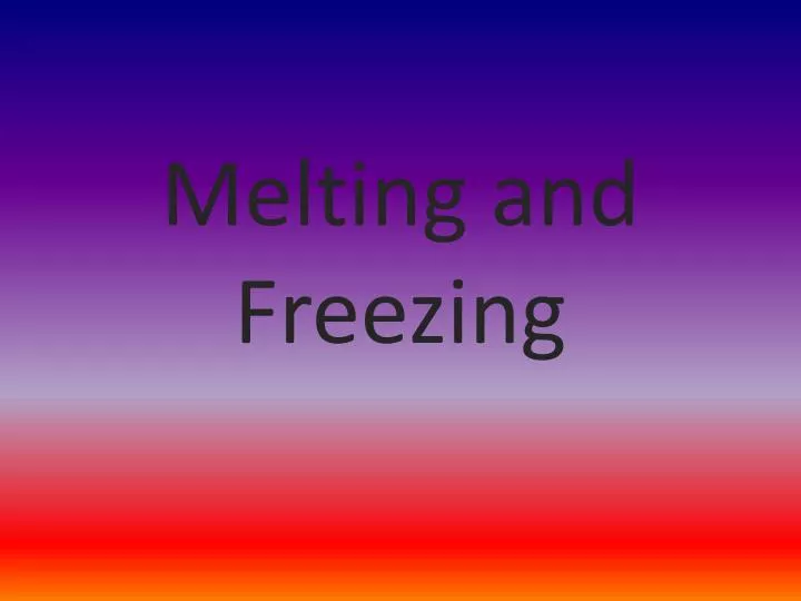 PPT - Melting and Freezing PowerPoint Presentation, free download - ID ...