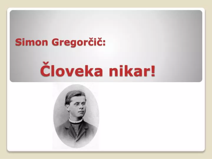 PPT - Simon Gregorčič: Človeka nikar! PowerPoint Presentation, free ...