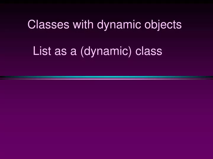 PPT - Classes with dynamic objects PowerPoint Presentation, free ...