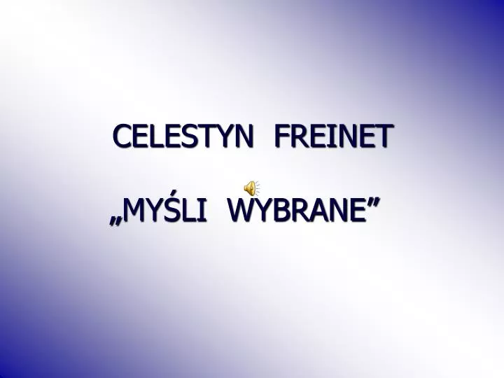 PPT - CELESTYN FREINET „MYŚLI WYBRANE” PowerPoint Presentation, free download - ID:906035