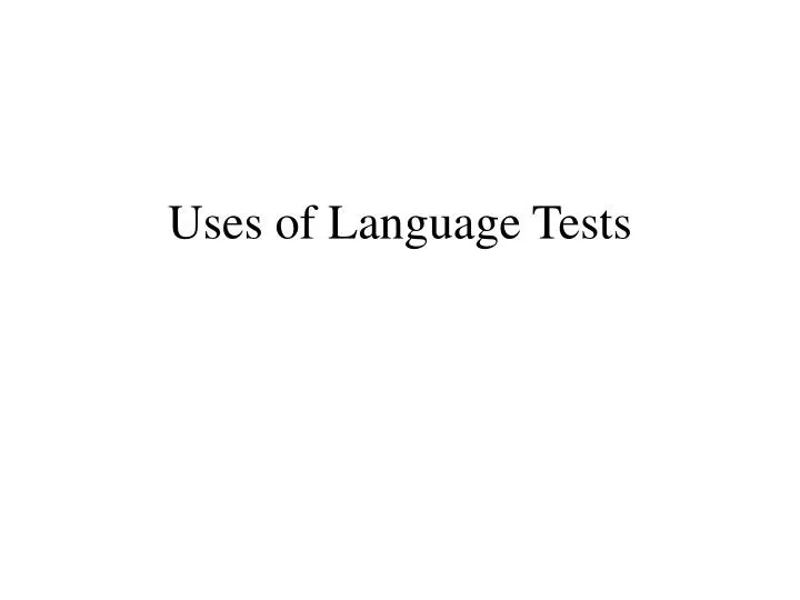 PPT - Uses of Language Tests PowerPoint Presentation, free download ...