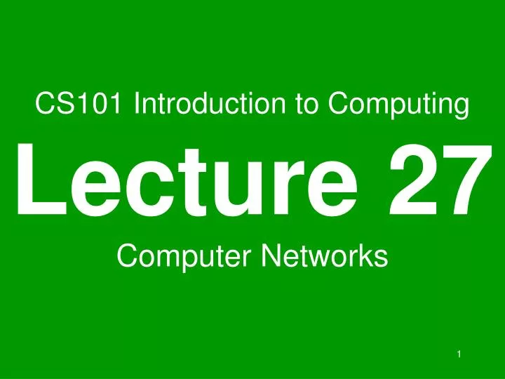 PPT - CS101 Introduction to Computing Lecture 27 Computer Networks ... PPT - CS101 Introduction to Computing Lecture 27 Computer Networks ...