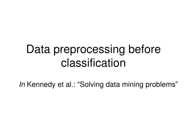 PPT - Data preprocessing before classification PowerPoint Presentation ... PPT - Data preprocessing before classification PowerPoint Presentation ...
