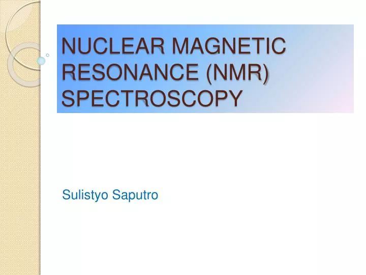 PPT - NUCLEAR MAGNETIC RESONANCE (NMR) SPECTROSCOPY PowerPoint ... PPT - NUCLEAR MAGNETIC RESONANCE (NMR) SPECTROSCOPY PowerPoint ...