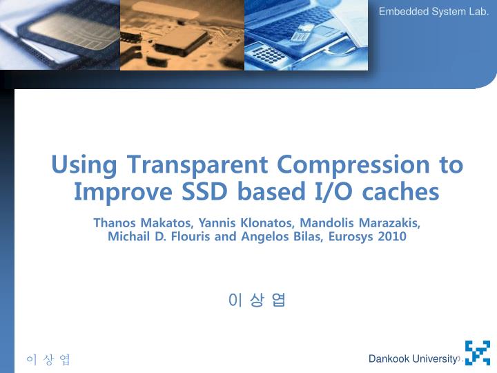 PPT - Using Transparent Compression to Improve SSD based I/O caches ...