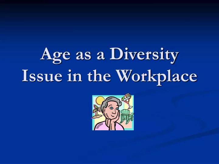 PPT - Age as a Diversity Issue in the Workplace PowerPoint Presentation ...