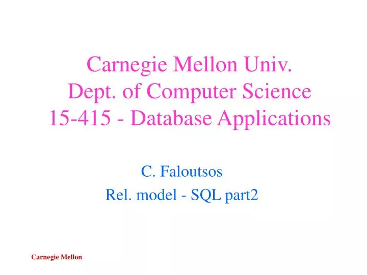 PPT - Carnegie Mellon Univ. Dept. of Computer Science 15-415 - Database ...